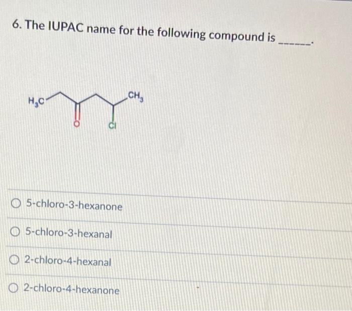 Solved 6. The IUPAC name for the following compound is HC | Chegg.com