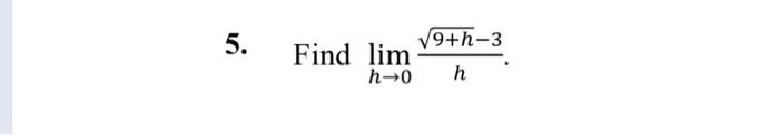 Solved 5. V9+h-3 Find lim ho h | Chegg.com