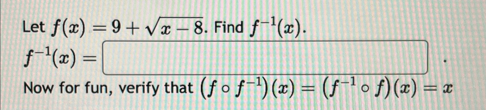 Solved Let f(x)=9+x-82. ﻿Find f-1(x)f-1(x)=Now for fun, | Chegg.com
