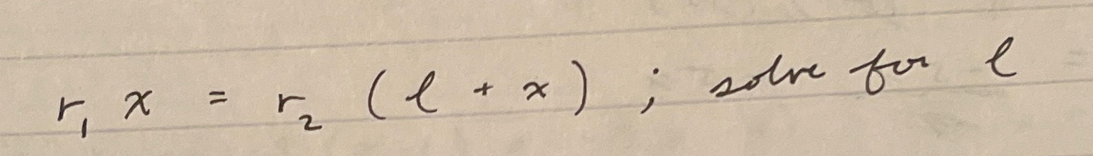 Solved r1x=r2(l+x); solve for l | Chegg.com