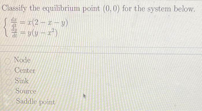 Solved Classify the equilibrium point (0,0) for the system | Chegg.com