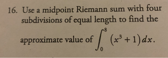 Solved 16. Use a midpoint Riemann sum with four subdivisions | Chegg.com