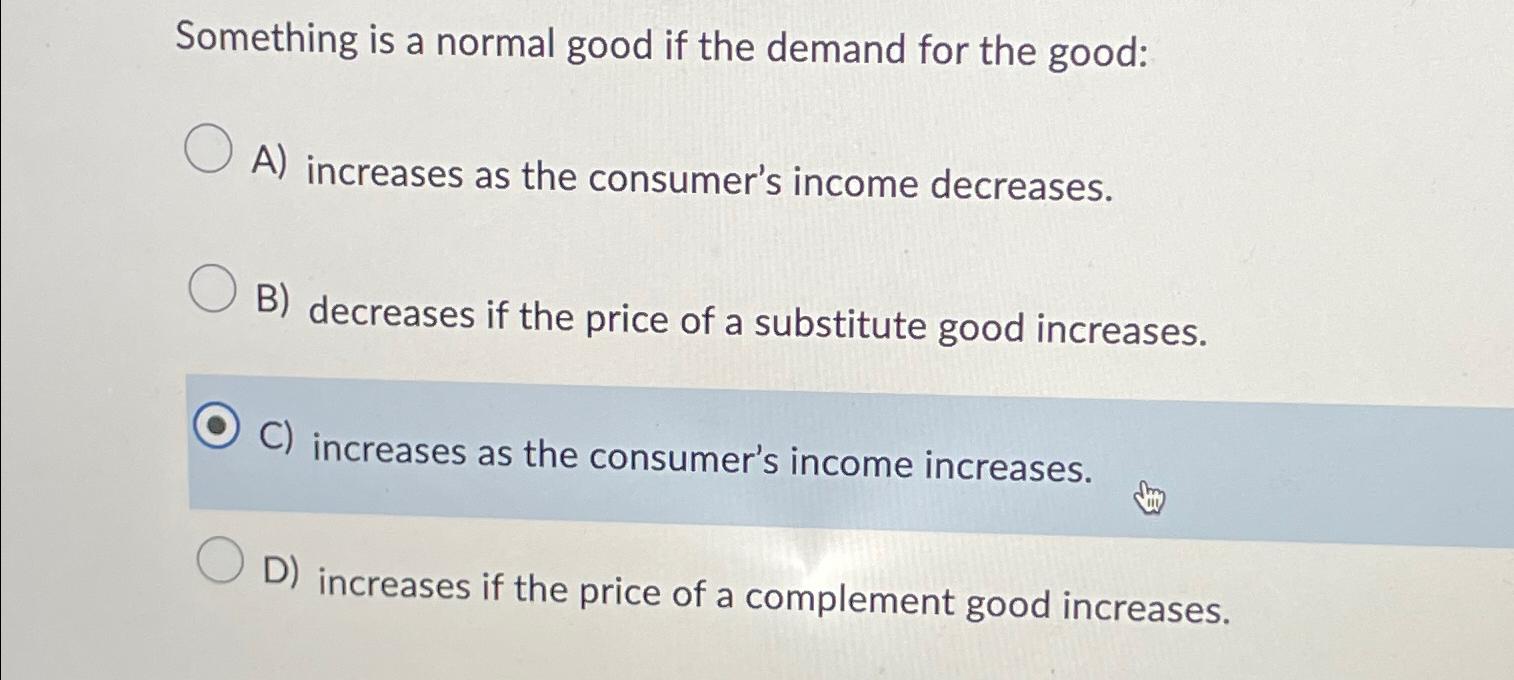 Solved Something is a normal good if the demand for the | Chegg.com