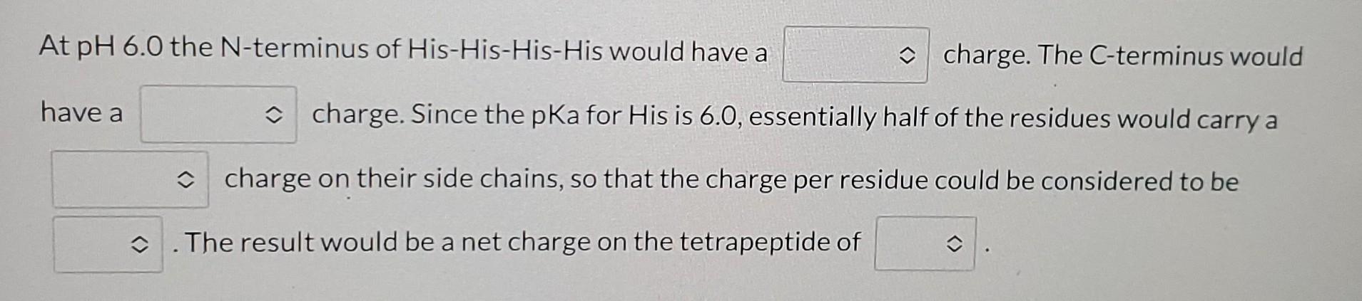 Solved At Ph6 0 The N Terminus Of His His His His Would Have