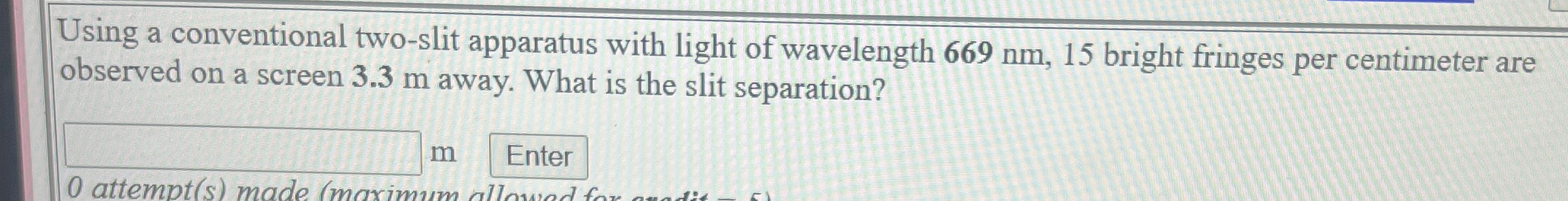 Solved Using a conventional two-slit apparatus with light of | Chegg.com