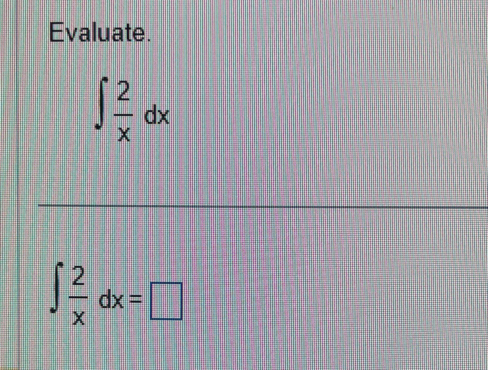 Solved Evaluate.∫﻿﻿2xdx∫﻿﻿2xdx= | Chegg.com