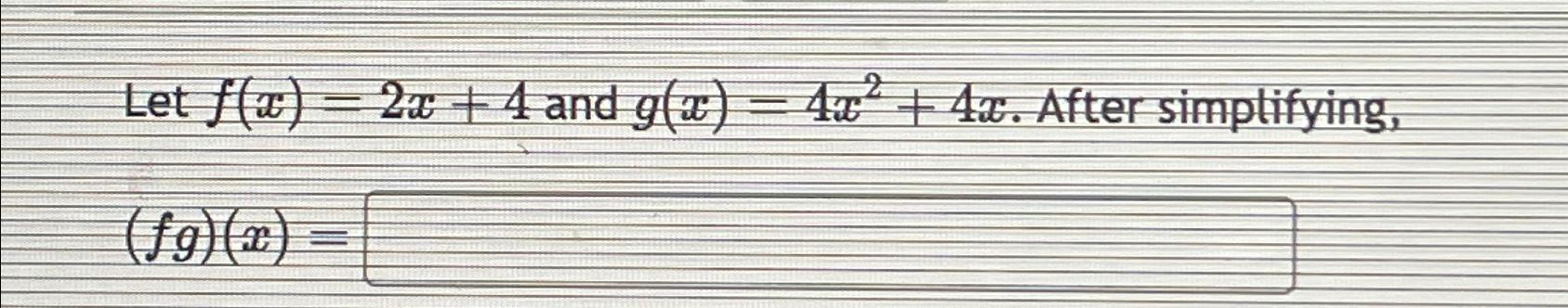 Solved Let f(x)=2x+4 ﻿and g(x)=4x2+4x. ﻿After | Chegg.com