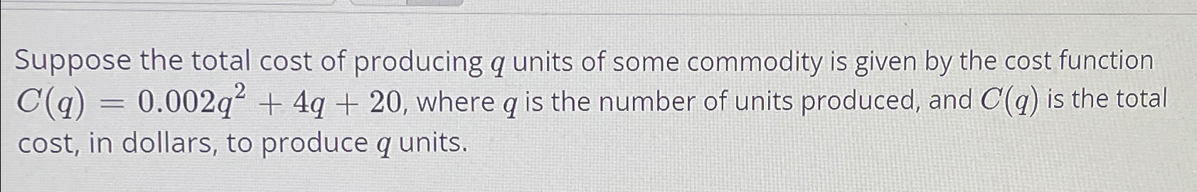 Solved Suppose the total cost of producing q ﻿units of some | Chegg.com