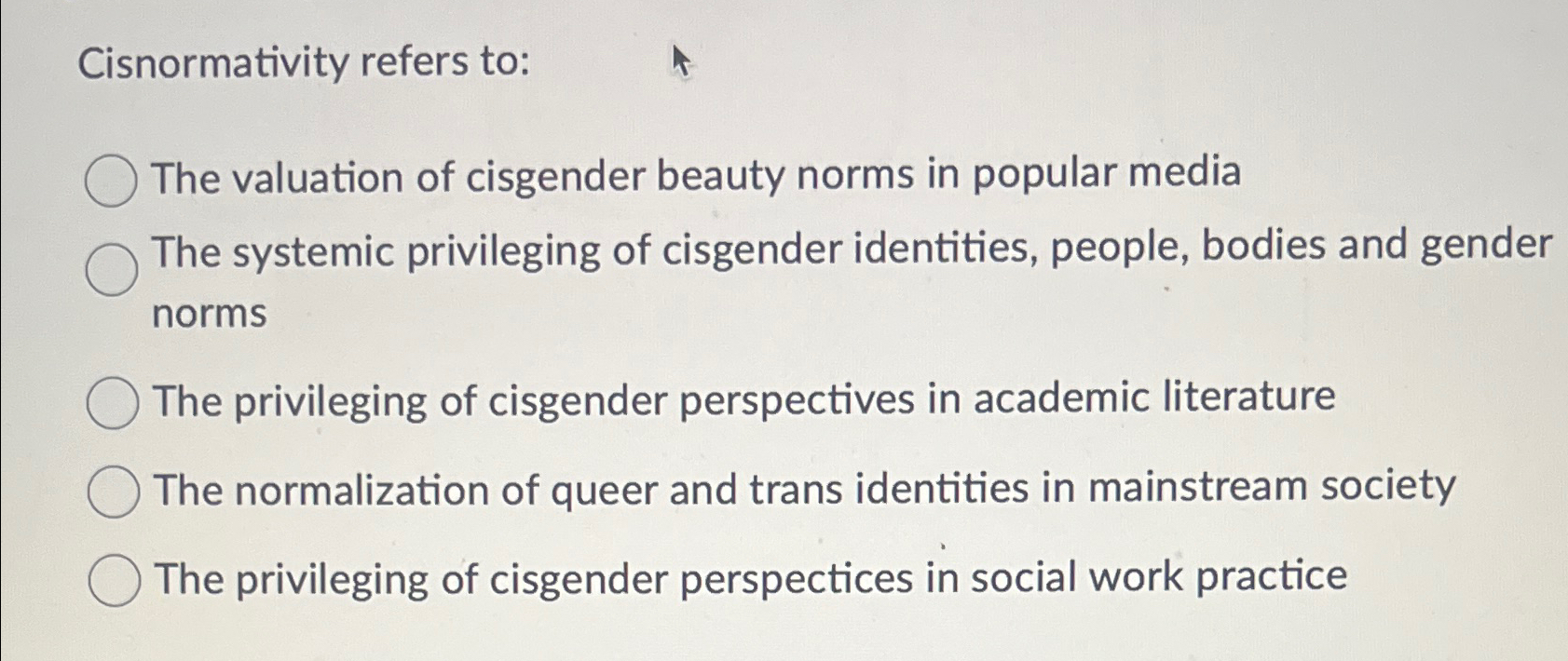 Solved Cisnormativity refers to:The valuation of cisgender | Chegg.com
