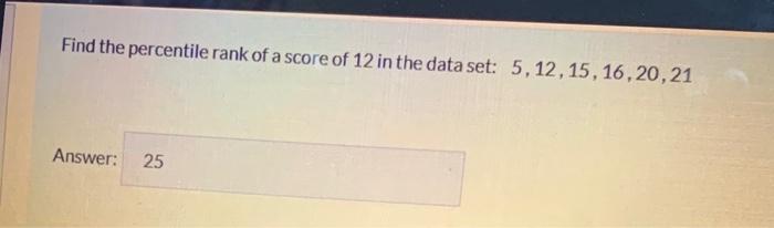 Solved Find the percentile rank of a score of 12 in the data | Chegg.com