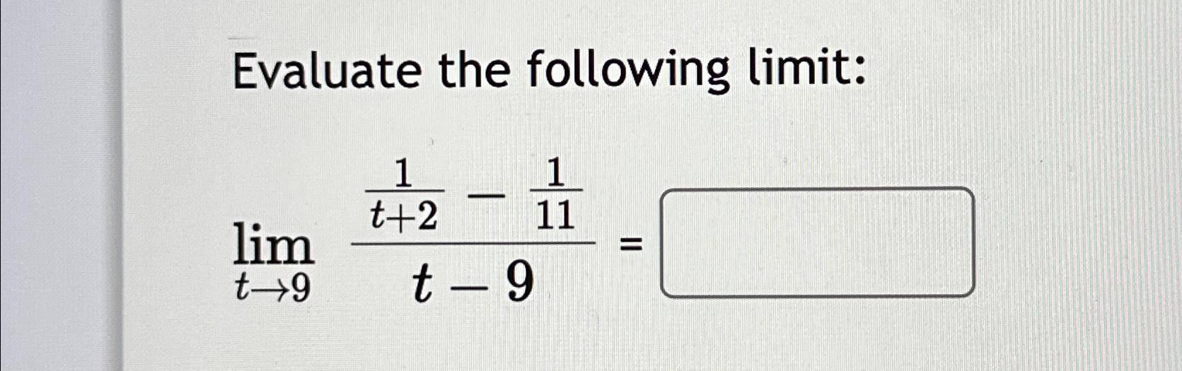 Solved Evaluate the following limit:limt→91t+2-111t-9= | Chegg.com