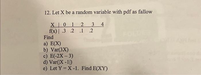 Solved 12. Let X be a random variable with pdf as fallow | Chegg.com