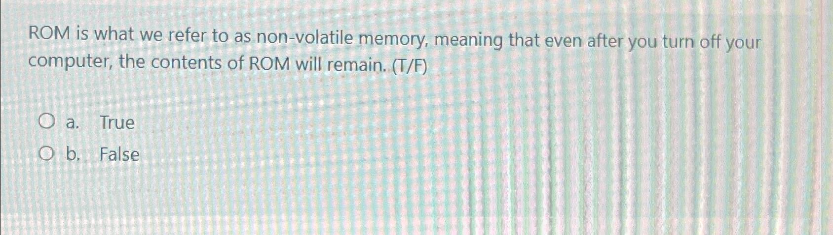 Solved ROM is what we refer to as non-volatile memory, | Chegg.com