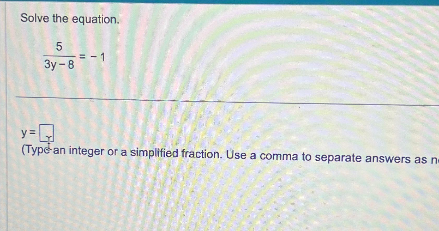Solved Solve the equation.53y-8=-1y=(Type an integer or a | Chegg.com