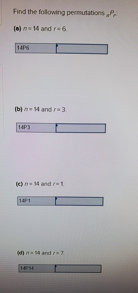 Solved Find the following permutations : (a) n = 14 and r= | Chegg.com