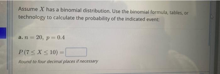 Solved Assume X has a binomial distribution. Use the | Chegg.com