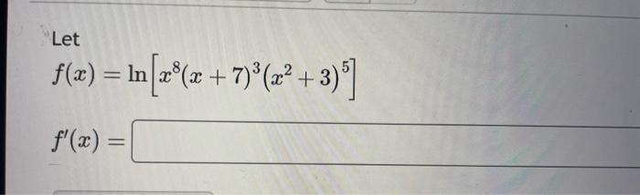 Solved Let f(x)=ln[x8(x+7)3(x2+3)5] | Chegg.com