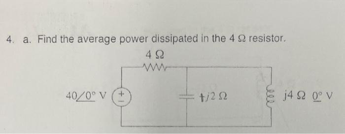 Solved 4. a. Find the average power dissipated in the 4Ω | Chegg.com