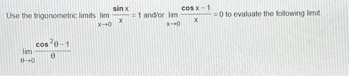Solved Use the trigonometric limits lim X→0 lim 0→0 cos ²0-1 | Chegg.com