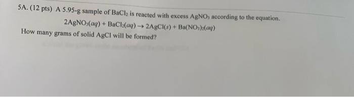 Solved 5A. (12 pts) A 5.95-g sample of BaCl2 is reacted with | Chegg.com