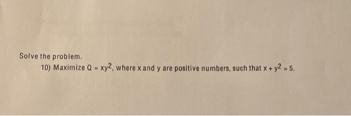 Solved Solve the problem 10) Maximize Q = xy2, where x and y | Chegg.com