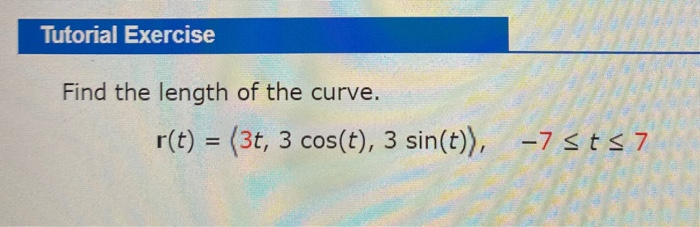 Solved Tutorial Exercise Find the length of the curve. r(t) | Chegg.com