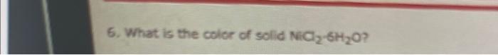 Solved 6. What is the color of solid NiCl2−CH2O ? | Chegg.com