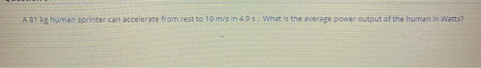 Solved A 81 kg human sprinter can accelerate from rest to 10 | Chegg.com