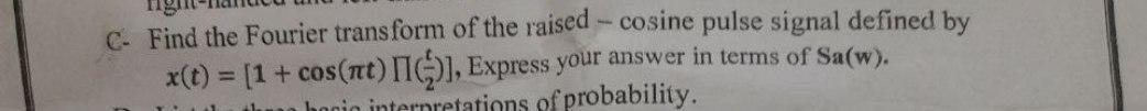 Solved C. Find the Fourier transform of the raised - cosine | Chegg.com
