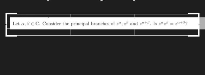 Solved Let α,β∈C. Consider the principal branches of zα,zβ | Chegg.com