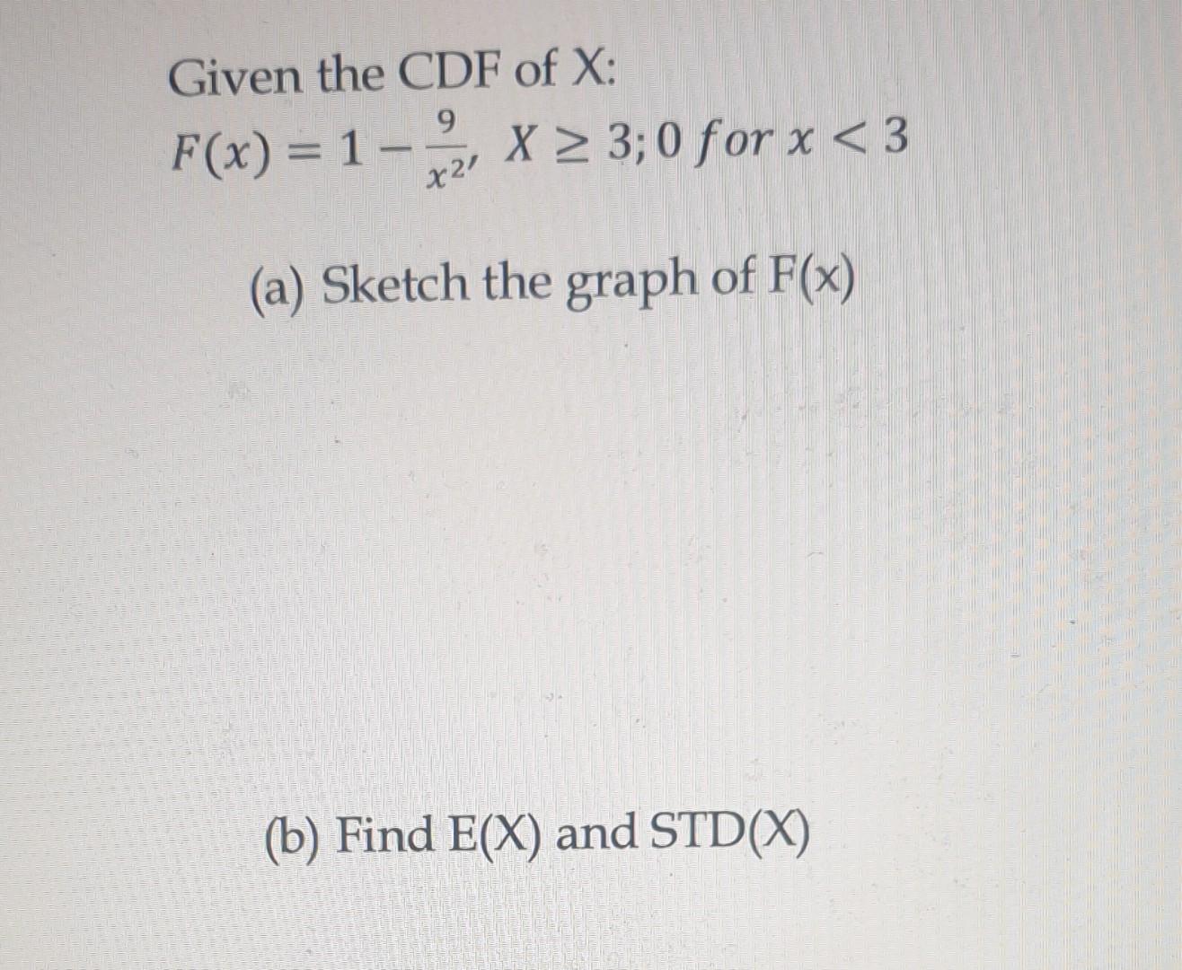 Solved Given the CDF of X: F(x)=1−x29,X≥3;0 for x