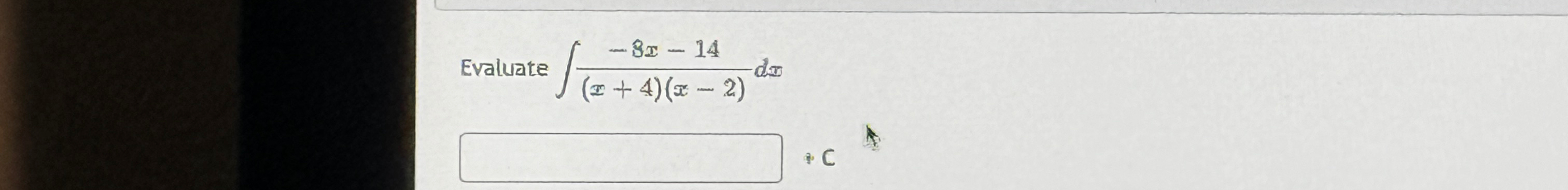 Solved Evaluate ∫﻿﻿-8x-14(x+4)(x-2)dxa. ﻿C | Chegg.com