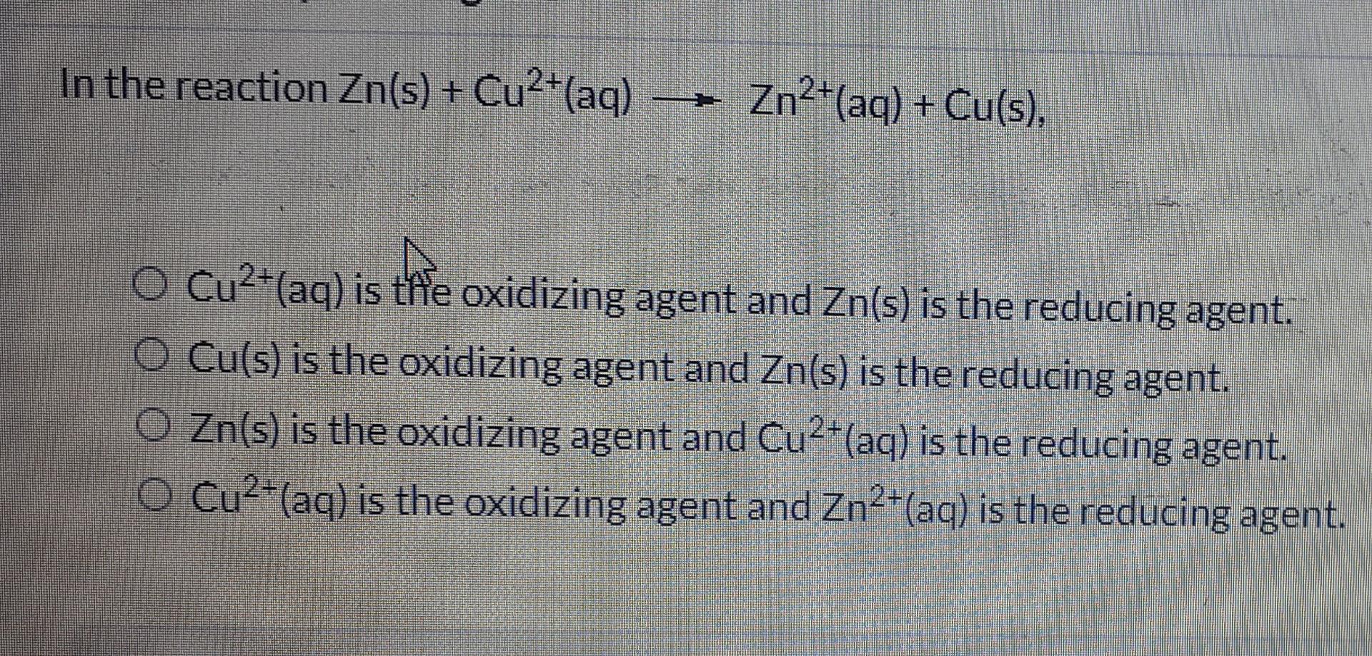 Solved In the reaction Zn(s) + Cu2+(aq) Zn2+(aq) + Cu(s), O | Chegg.com