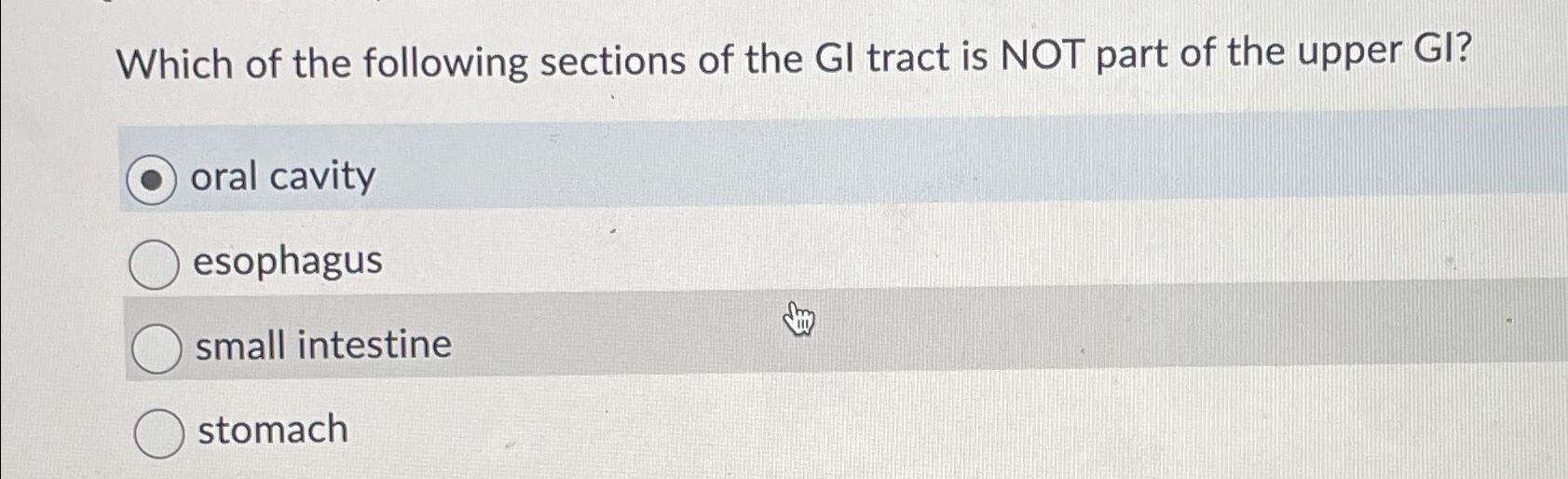 Solved Which of the following sections of the GI tract is | Chegg.com