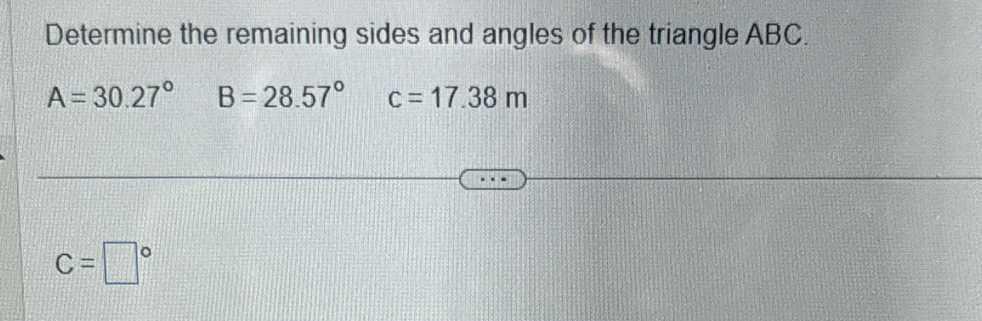 Solved Determine the remaining sides and angles of the | Chegg.com