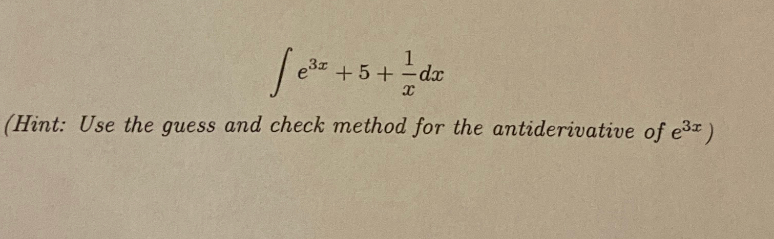 Solved ∫﻿﻿e3x+5+1xdx(Hint: Use the guess and check method | Chegg.com