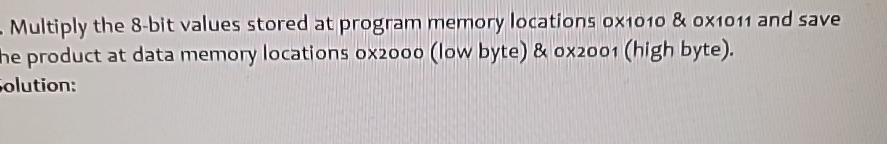 Solved Multiply the 8-bit values stored at program memory | Chegg.com