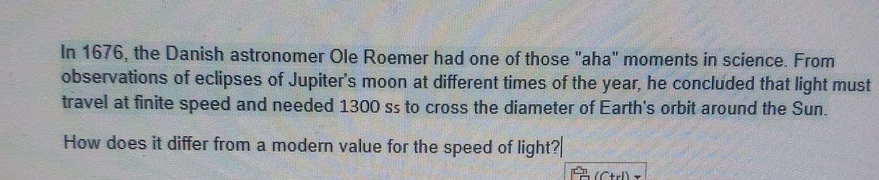 Solved In 1676, ﻿the Danish astronomer Ole Roemer had one of | Chegg.com