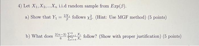 Solved 4) Let X1,X2,…Xn i.i.d random sample from Exp(β). a) | Chegg.com