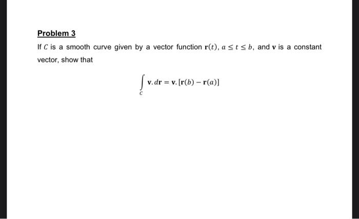 Solved Problem 3 If C Is A Smooth Curve Given By A Vector