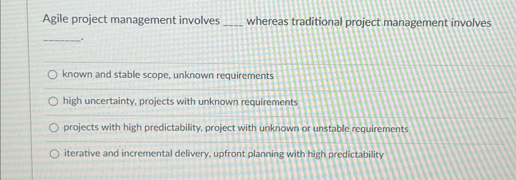 Solved Agile project management involves whereas traditional | Chegg.com