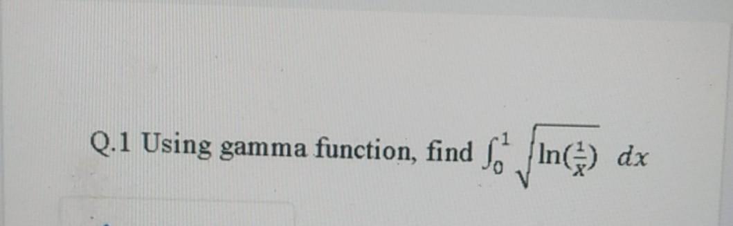 Solved Q.1 Using gamma function, find dx | Chegg.com