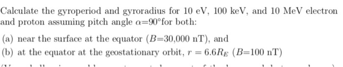 Solved Calculate the gyroperiod and gyroradius for 10 eV, | Chegg.com