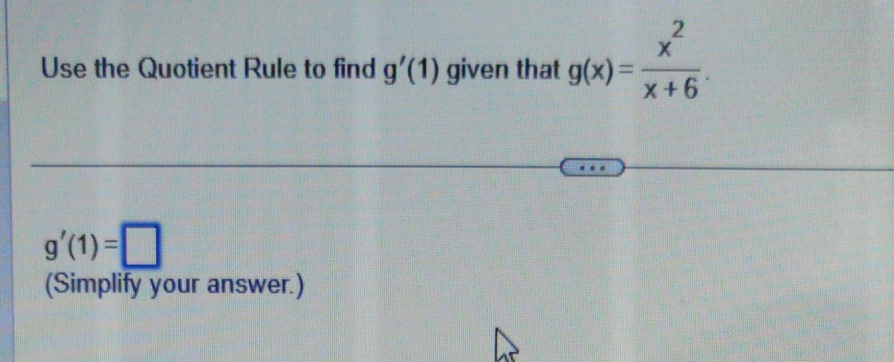 Solved Use the Quotient Rule to find g′(1) given that | Chegg.com