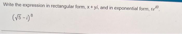 Solved Write the expression in rectangular form, x+yi, and | Chegg.com