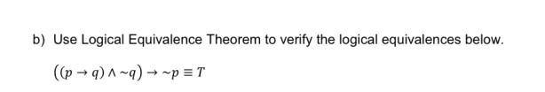 Solved b) Use Logical Equivalence Theorem to verify the | Chegg.com