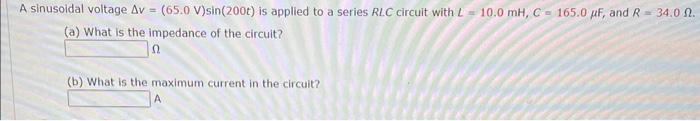 Solved A sinusoidal voltage Δv=(65.0 V)sin(200t) is applied | Chegg.com