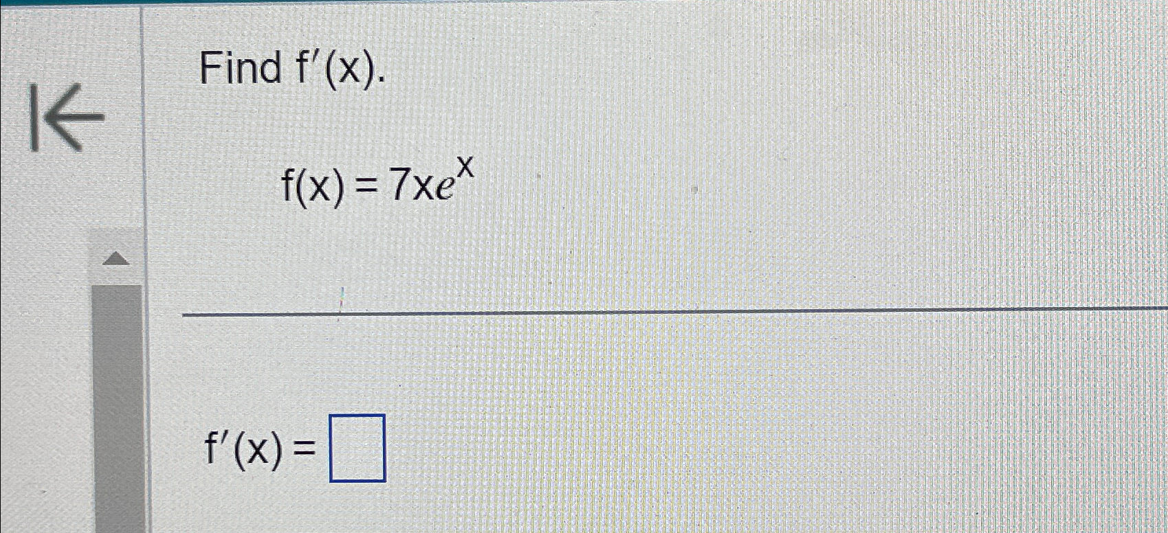 Solved Find f'(x).f(x)=7xexf'(x)= | Chegg.com