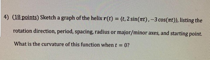 4) (18 points) Sketch a graph of the helix r(t) = (t, | Chegg.com