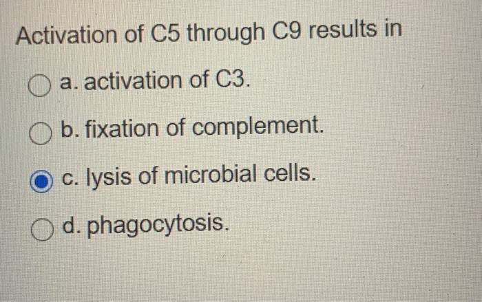 Solved Activation of C5 through C9 results in O a. | Chegg.com
